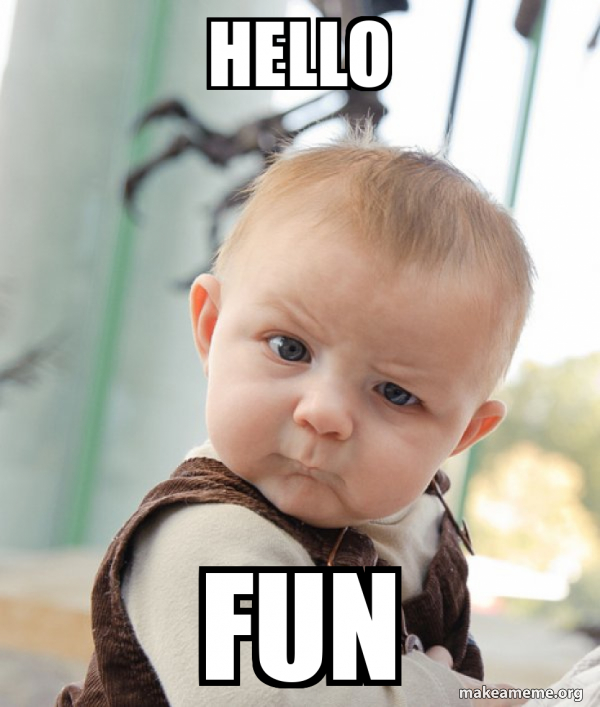 hello fun - Skeptical Baby Meme Generator
