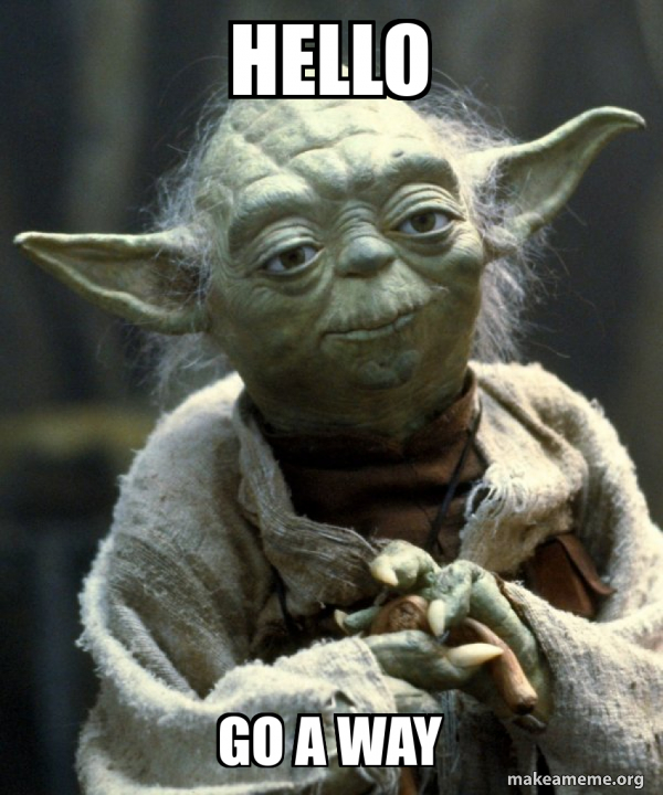 Hello Go a way - Yoda Meme Generator