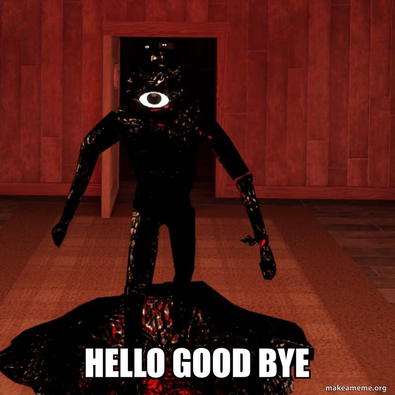 hello good bye Meme Generator