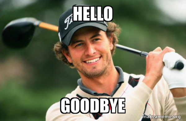 hello goodbye - Adam Scott Golfer Meme Generator