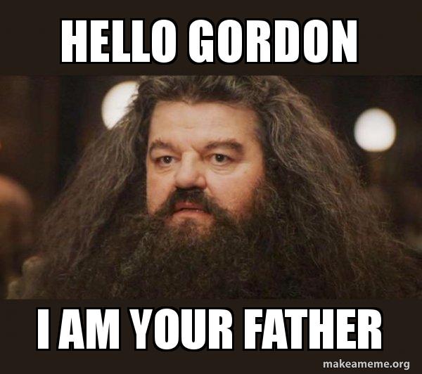hello gordon i am your father - Hagrid - I should not have said that ...