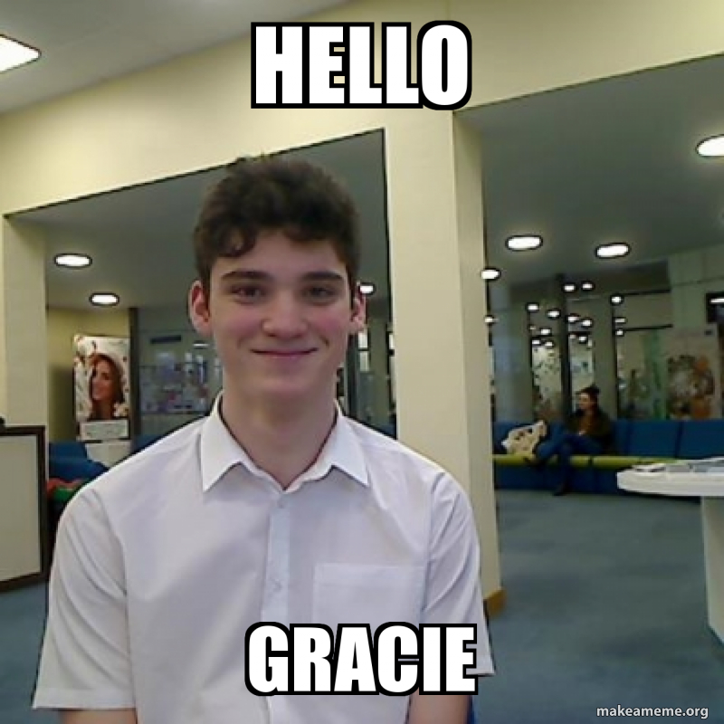 hello gracie Meme Generator
