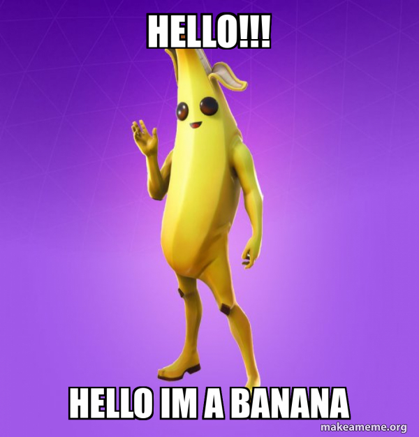 hello!!! hello im a banana - Peely Meme Generator