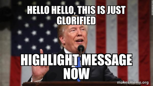 Hello Hello, this is just glorified highlight message now - Donald ...