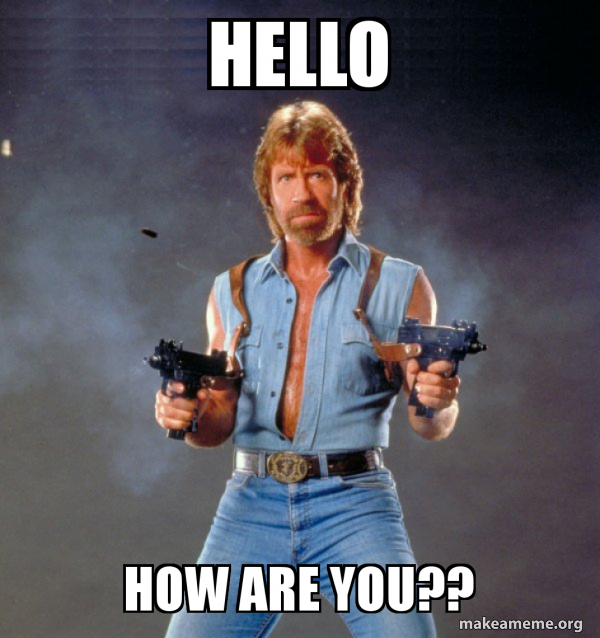 hello how are you?? - Chuck Norris Meme Generator