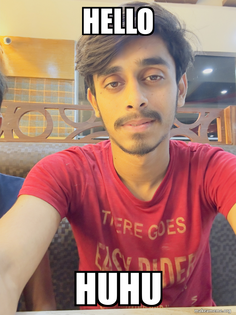 Hello Huhu - Chor ahn dy Meme Generator