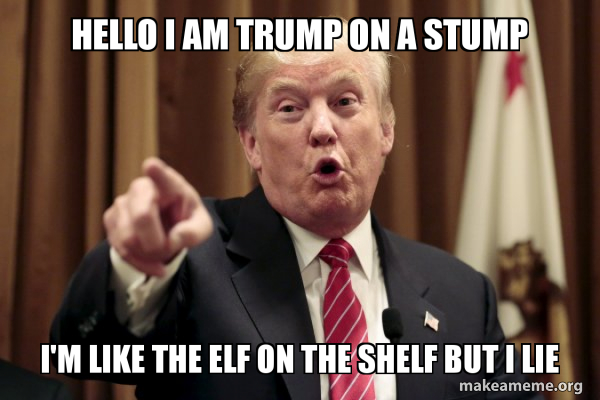 hello I am trump on a stump I'm like the elf on the shelf but I lie ...