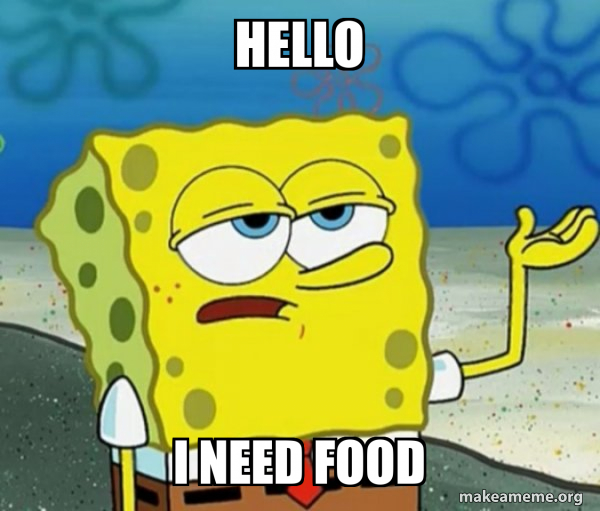 hello i need food - Tough SpongeBob Meme Generator