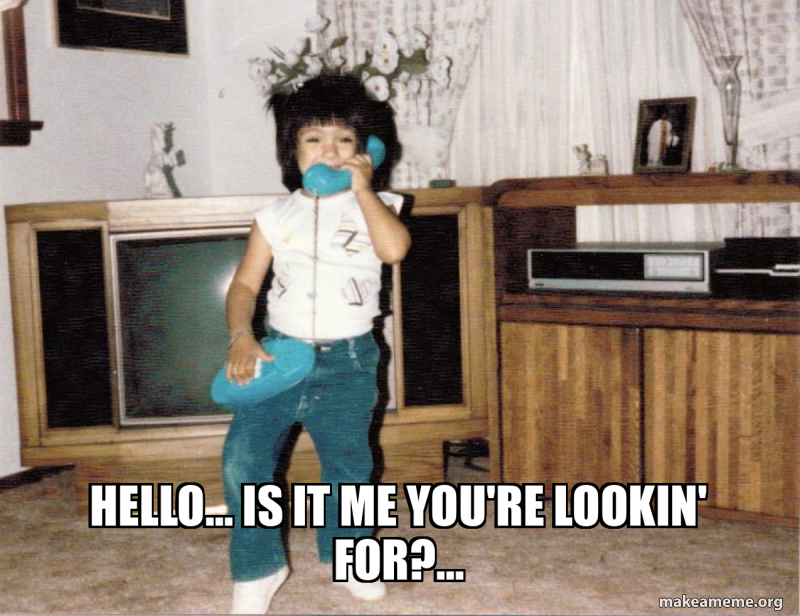 hello... is it me you're lookin' for?... Meme Generator
