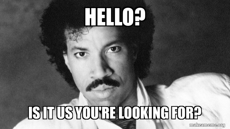 Hello? Is it us you're looking for? Meme Generator