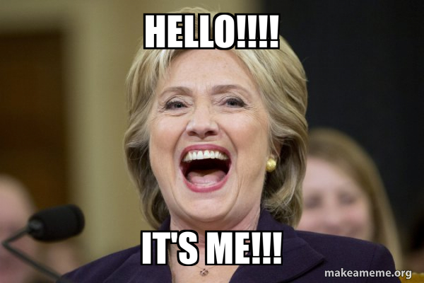 hello!!!! it's me!!! - Hillary Clinton Laughs Meme Generator