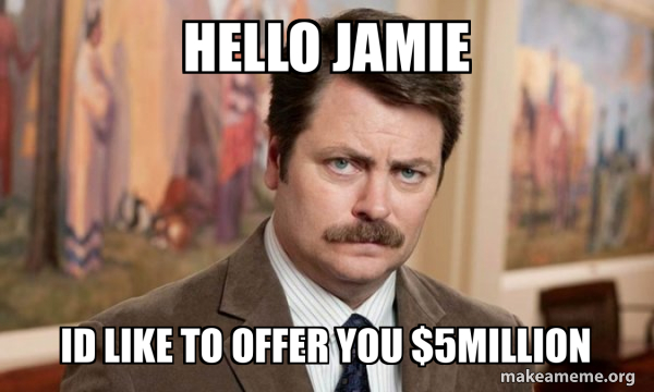 hello jamie id like to offer you $5million - Ron Swanson : I am a ...