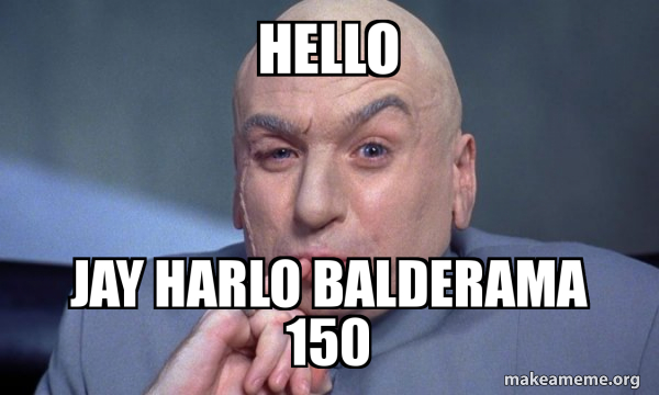 hello jay harlo balderama 150 - You Complete Me Meme Generator