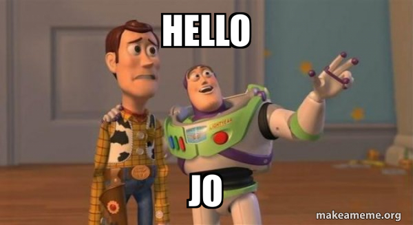 Hello Jo - Buzz and Woody (Toy Story) Meme Meme Generator