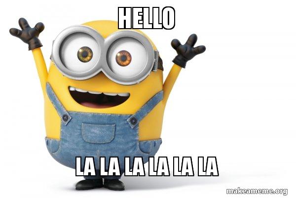 Hello la la la la la la - Happy Minion Meme Generator