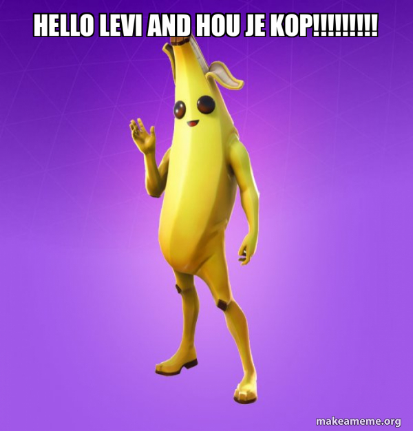 hello Levi and HOU JE KOP!!!!!!!!! - Peely Meme Generator