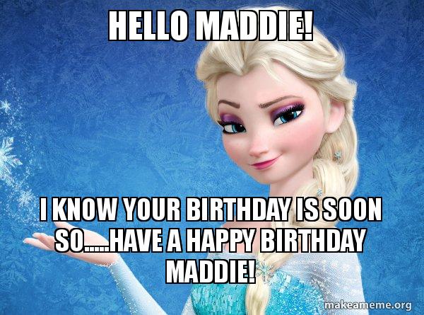 Happy Birthday Maddie Memes