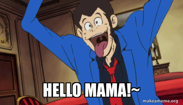 hello mama!~ Meme Generator