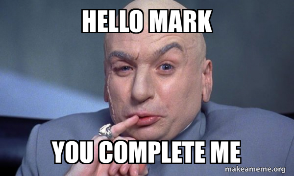 Hello Mark You complete me - You Complete Me Meme Generator