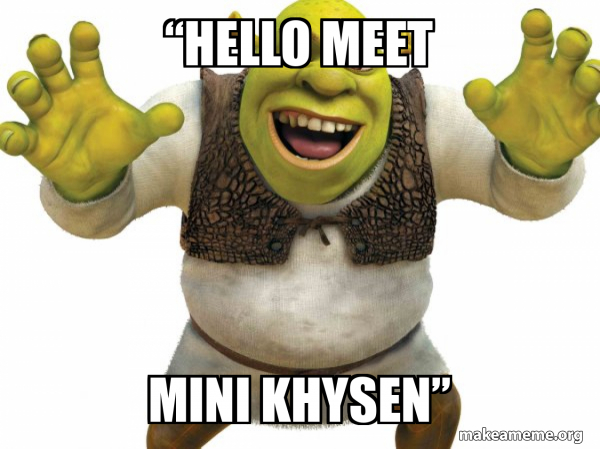 “Hello meet Mini khysen” - Shrek Meme Generator