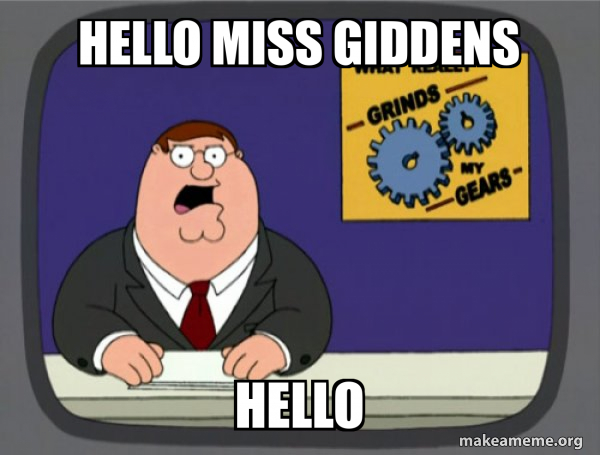 Hello miss giddens Hello - What Grinds My Gears (Family Guy) Meme Generator