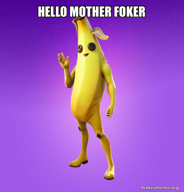 hello mother foker - Peely Meme Generator