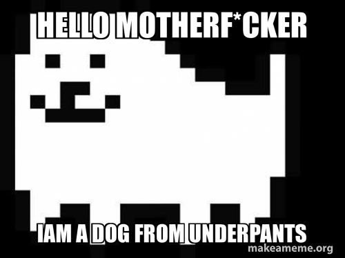 Hello Motherf*cker Iam a Dog from underpants Meme Generator