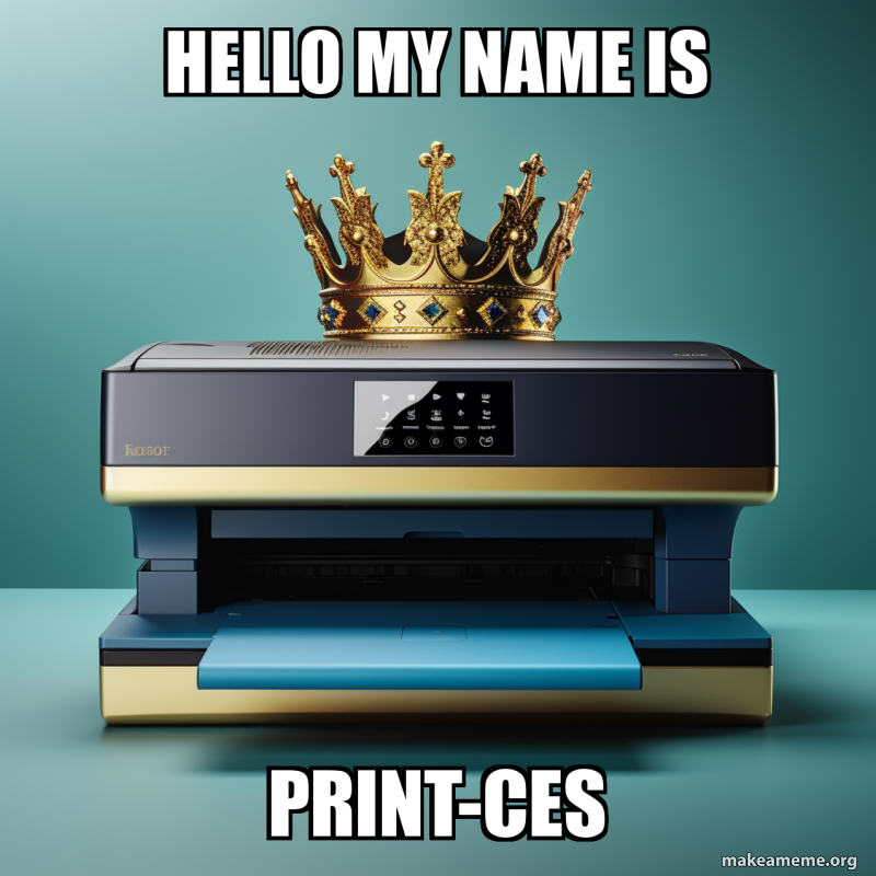 Hello my name is Print-Ces Meme Generator