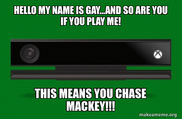 Hello my name is gay…and so are you if you play me! This means you ...
