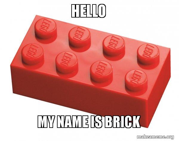 Hello My name is Brick - Lego meme Meme Generator