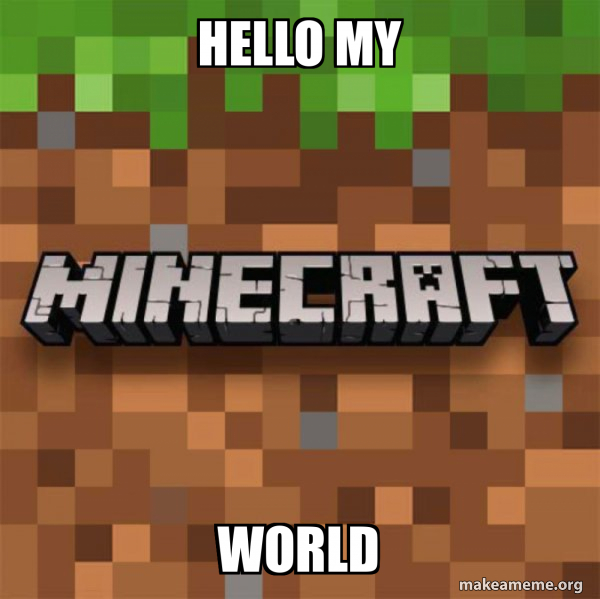 Hello my world - Minecraft Meme Generator