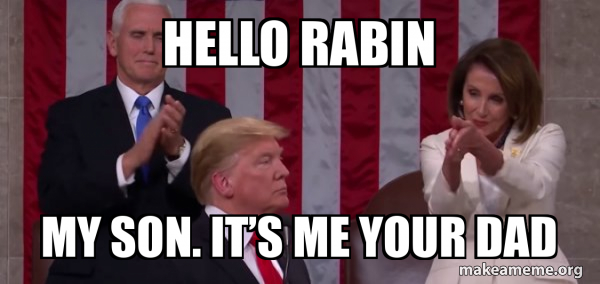 Hello Rabin My son. It’s me your dad - Nancy Pelosi Clapping Meme Generator