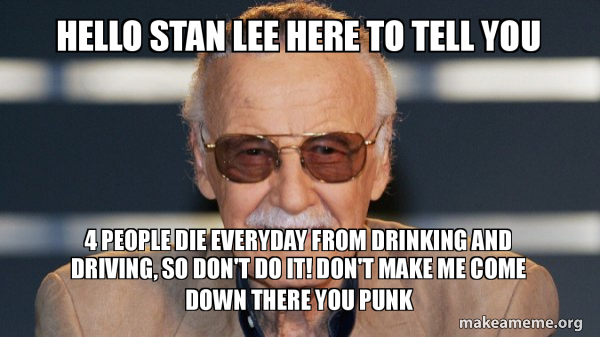 hello stan lee here to tell you 4 people die everyday from drinking and ...