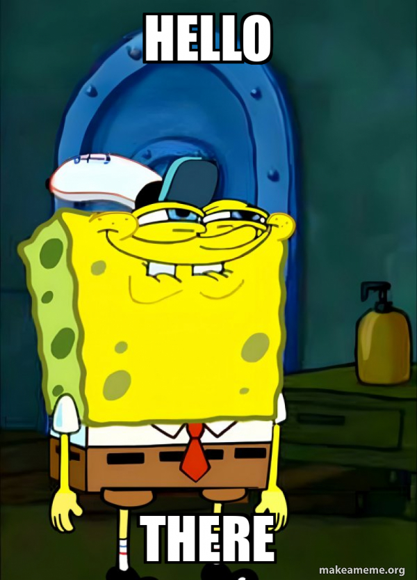 Hello there - SpongeBob Grin Meme Generator
