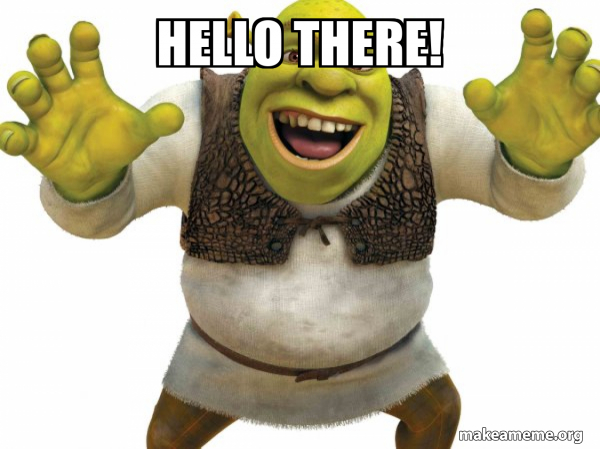 hello there! - Shrek Meme Generator