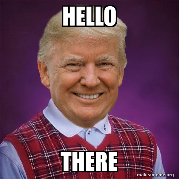 hello there - Bad Luck Trump Meme Generator