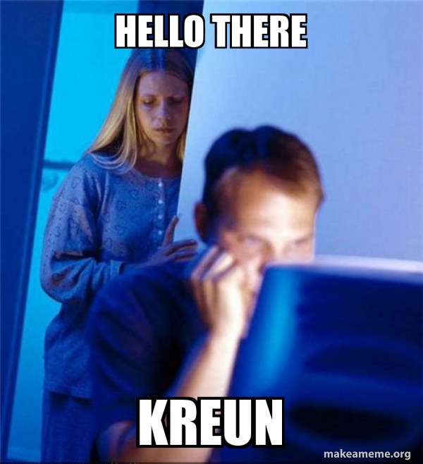 hello there kreun - Redditors Wife Meme Generator