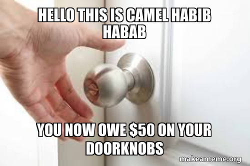 Hello this is camel habib habab You now owe $50 on your doorknobs Meme ...