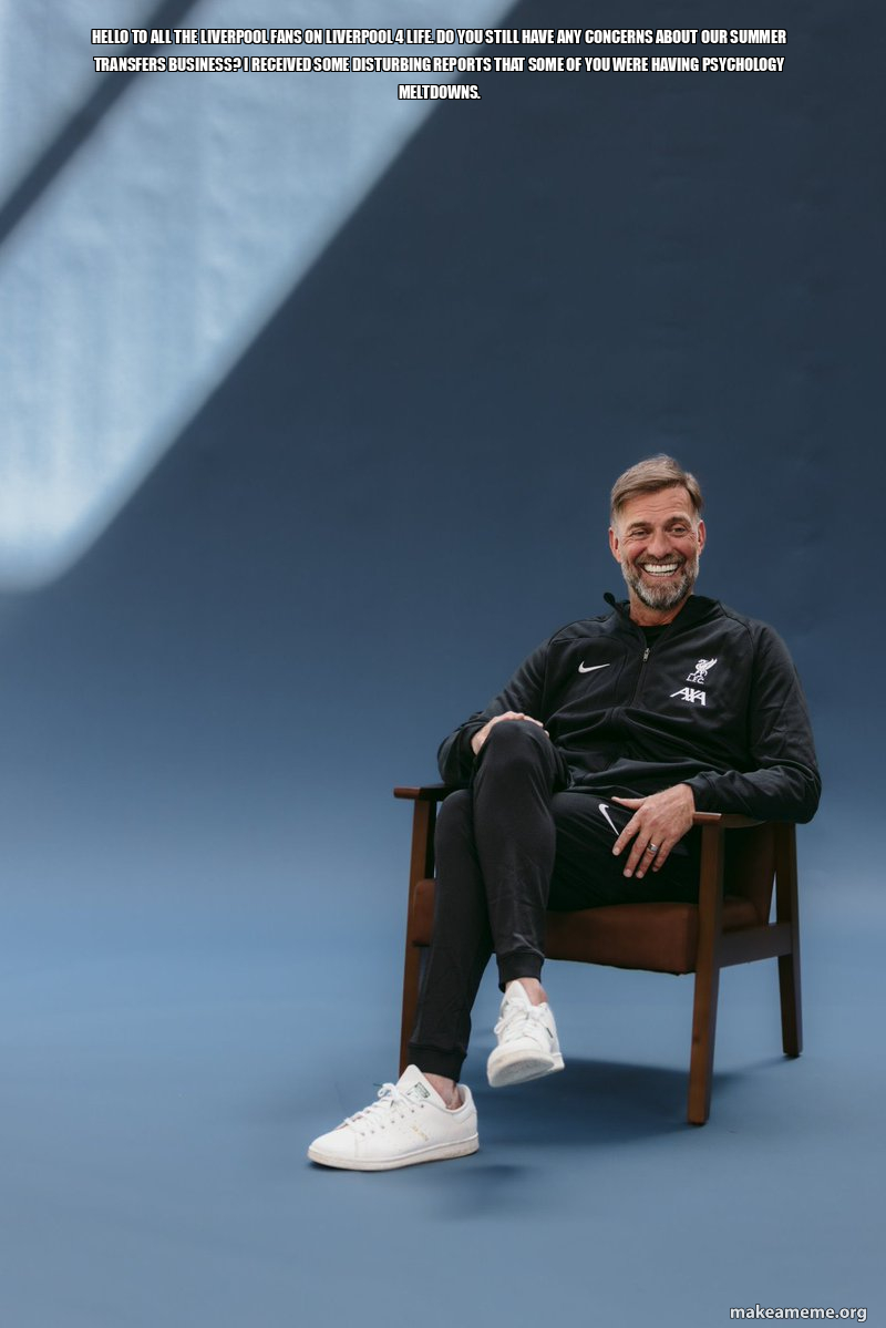 Hello to all the Liverpool fans on Liverpool 4 life. Do you still have ...