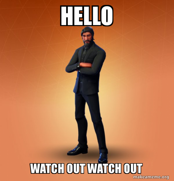 Hello Watch out watch out - Fortnite The Reaper Meme Generator