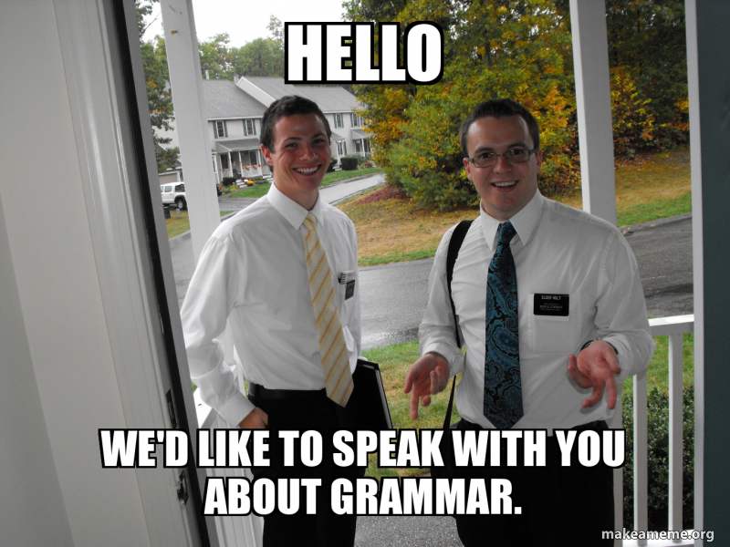 Hello we'd like to speak with you about grammar. Meme Generator