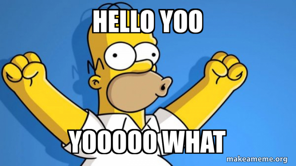 Hello yoo Yooooo what - Happy Homer Meme Generator