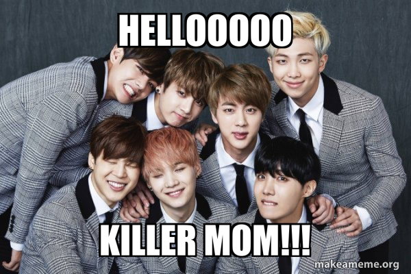 Hellooooo Killer Mom!!! - K-Pop Band BTS (Bangtan Boys) Meme Generator