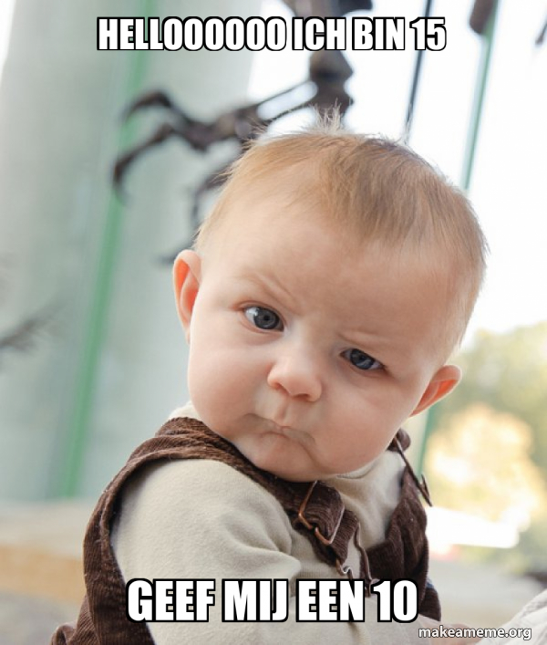 helloooooo ich bin 15 geef mij een 10 - Skeptical Baby Meme Generator