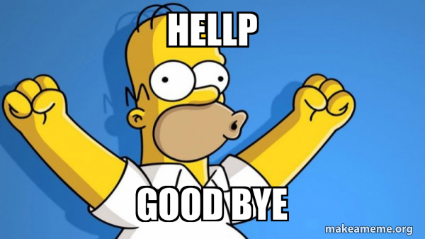 hellp good bye - Happy Homer Meme Generator
