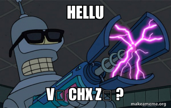 hellu về chx zọ ? - Blasting Bender Meme Generator