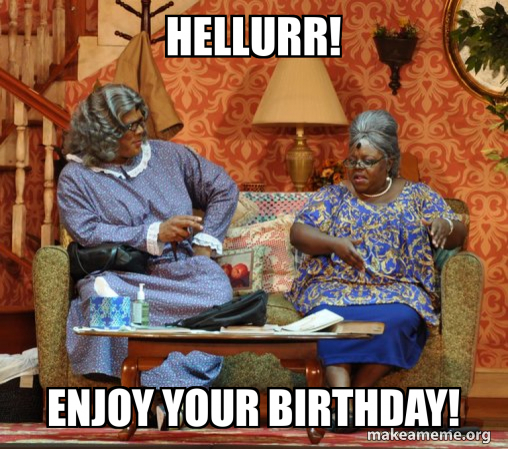 Hellurr! Enjoy your birthday! Meme Generator