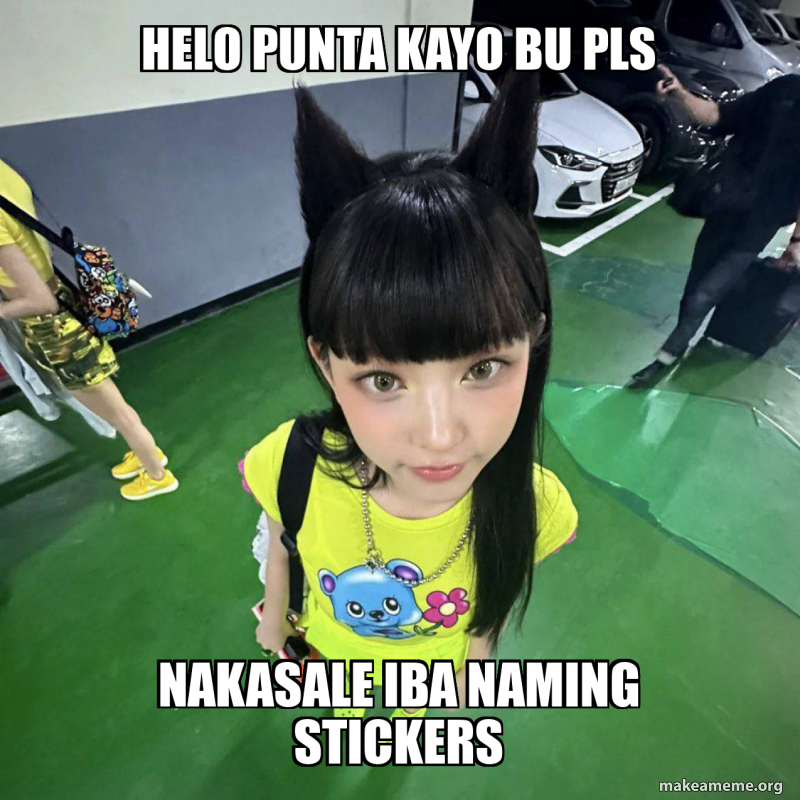 HELO PUNTA KAYO BU PLS nakasale iba naming stickers Meme Generator