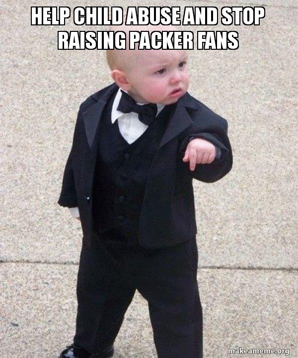 Help child abuse and stop raising packer fans - Godfather Baby Meme ...