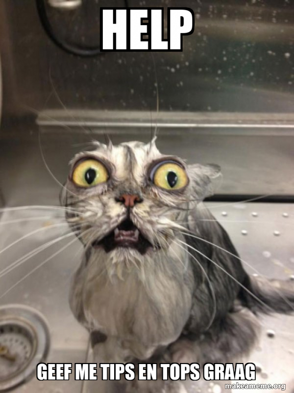 help geef me tips en tops graag - Cat bath Meme Generator